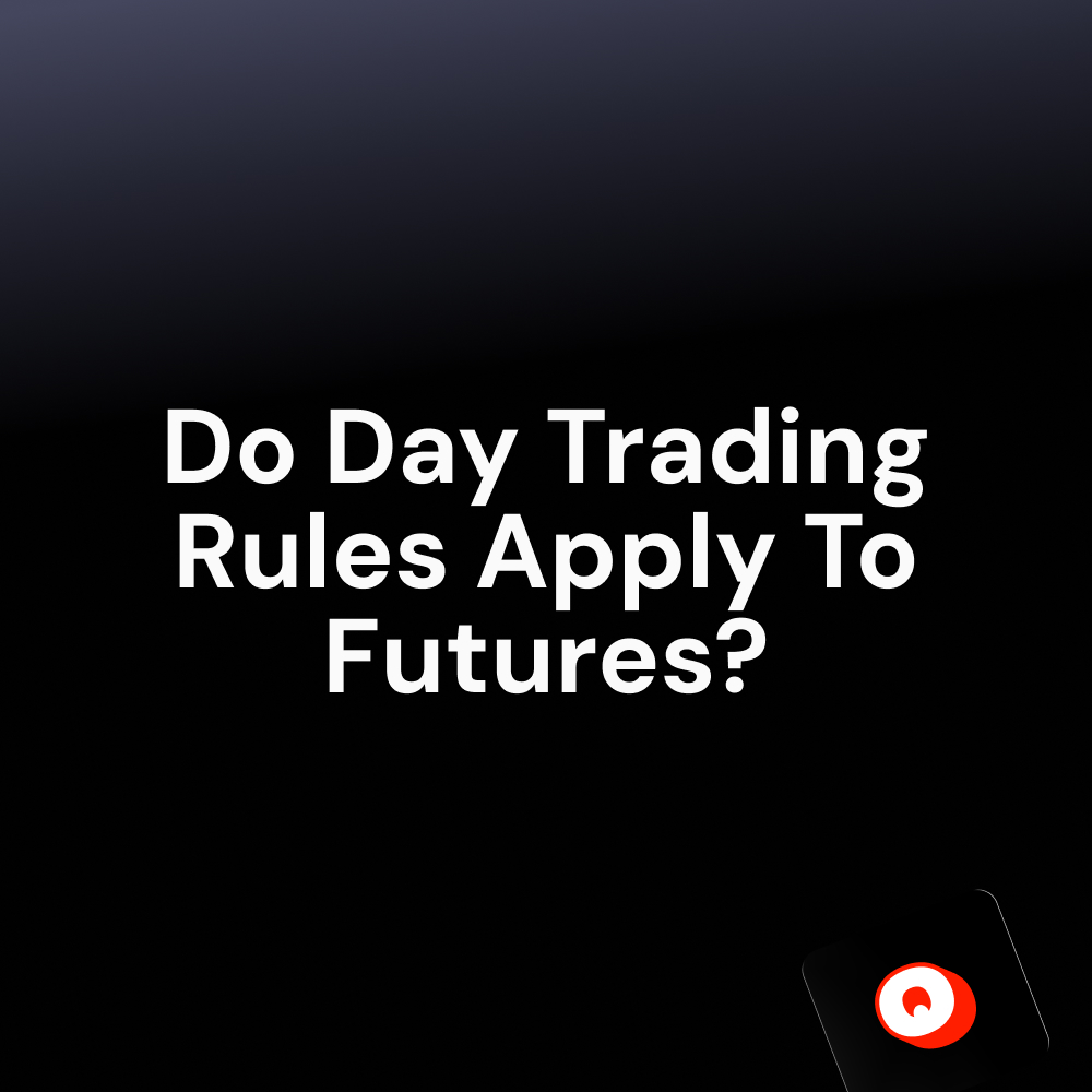 Do Day Trading Rules Apply to Futures? | OnlyPropFirms